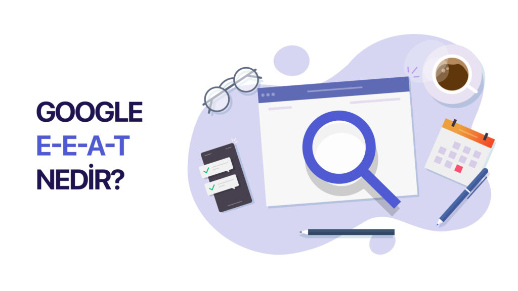 Google E-E-A-T Ne Anlama Geliyor? • egegen Blog
